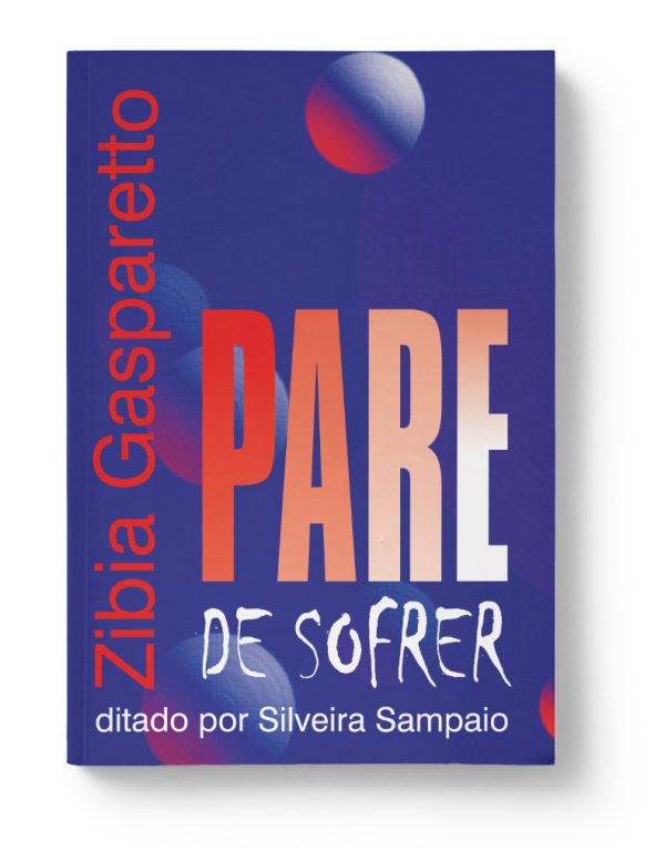Pare de sofrer - Zibia Gasparetto | [Crônicas] Vida & Consciência